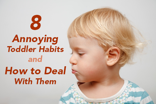 8 Annoying Toddler Habits and How to Deal with Them